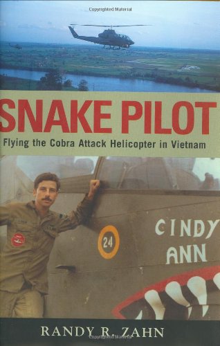Snake Pilot: Flying the Cobra Attack Helicopter in Vietnam: Zahn, Randy ...