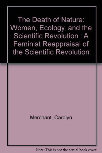 The Death of Nature: Women, Ecology, and the Scientific Revolution : A ...