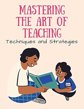 Buy Mastering the Art of Teaching: Techniques and Strategies Book ...