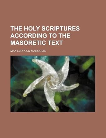 The Holy Scriptures According to the Masoretic Text: Max Leopold ...