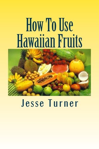 How To Use Hawaiian Fruits: Turner, Jesse C., Alexander, Agnes B., Mack ...