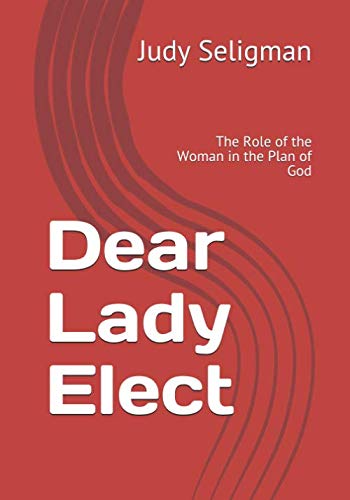 Dear Lady Elect: The Role of the Woman in the Plan of God: Seligman ...