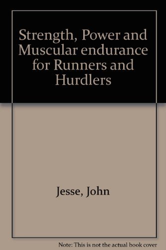 Strength, power, and muscular endurance for runners and hurdlers: Jesse ...
