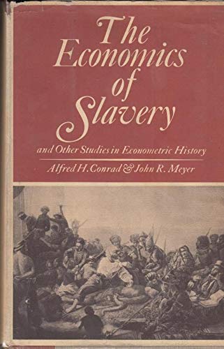 The Economics of Slavery: And Other Studies in Econometric History ...