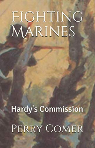 Fighting Marines: Hardy's Commission: Comer, Perry: 9781074814939 ...