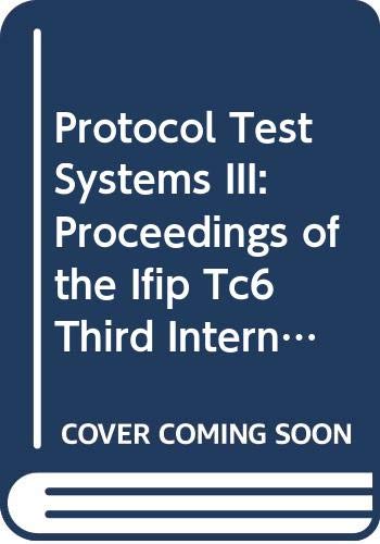 Protocol Test Systems III: Proceedings of the Ifip Tc6 Third ...
