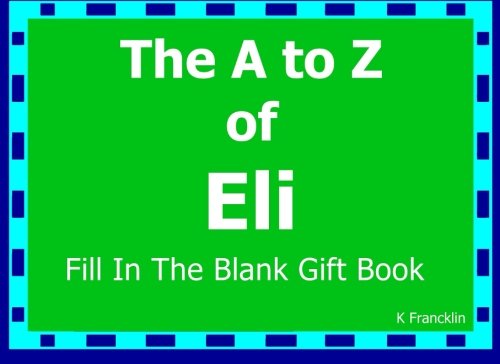 Amazon.com: The A to Z of Eli Fill In The Blank Gift Book: Personalized ...