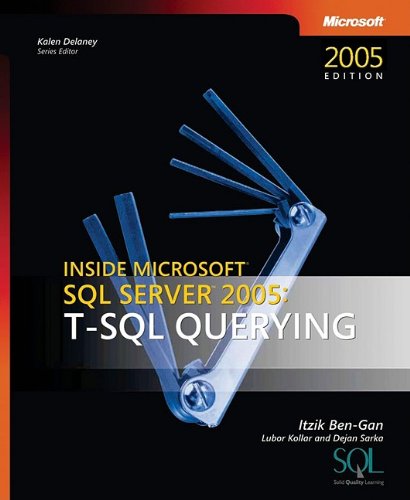 Inside Microsoft SQL Server 2005: T-SQL Querying (Solid Quality Learning): Itzik Ben-Gan, Lubor ...