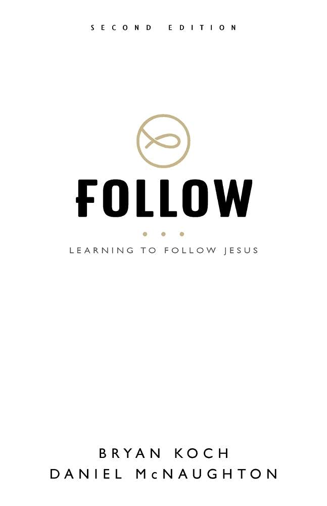 Follow: Learning to Follow Jesus: Koch, Bryan, McNaughton, Daniel ...