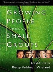 Growing People Through Small Groups: Stark, David, Veldman Wieland ...