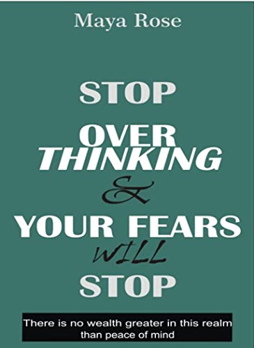 STOP OVER THINKING AND YOUR FEARS WILL STOP: Steps to overcoming our ...