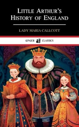 Little Arthur's History of England: Callcott, Lady Maria, Classics ...