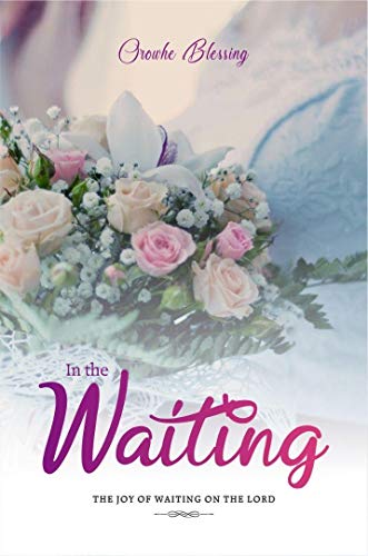 IN THE WAITING: The Joy of Waiting on the Lord - Kindle edition by ...