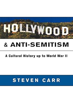 Hollywood and Anti-Semitism: A Cultural History up to World War II ...