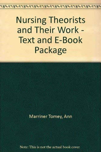 Nursing Theorists and Their Work - Text and E-Book Package ...
