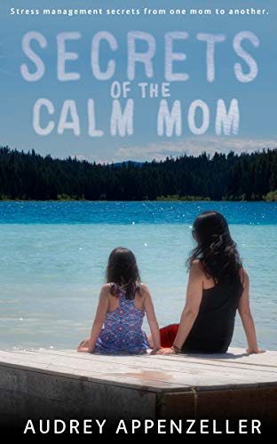 Amazon.com: Secrets of the Calm Mom: Stress Management Secrets From One ...