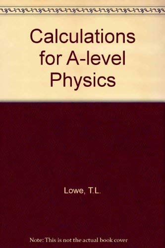 Calculations for A-level Physics: T.L. Lowe, J.F. Rounce: 9780859501446 ...