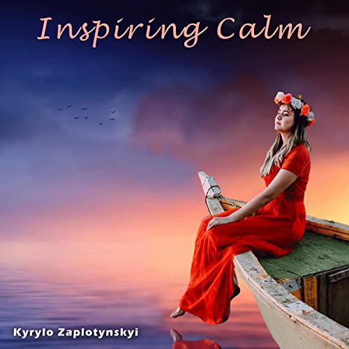 Play Inspiring Calm by Kyrylo Zaplotynskyi on Amazon Music Unlimited