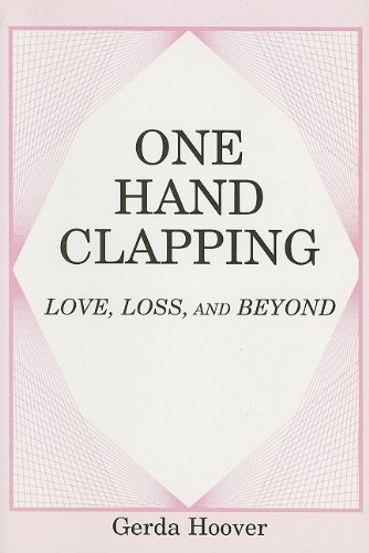 One Hand Clapping: Love, Loss, And Beyond: Hoover, Gerda: 9780533151431 ...