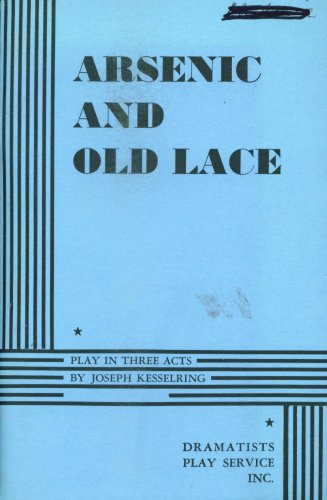 Arsenic and Old Lace: A Play in Three Acts: Kesselring, Joseph ...