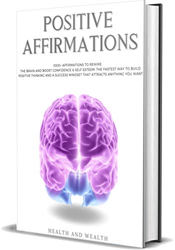 Positive Affirmations: 1000+ Affirmations to Rewire the Brain and Boost ...