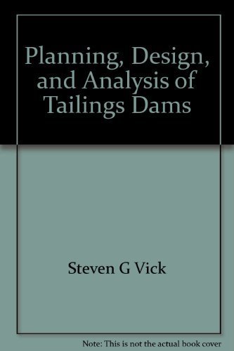 Planning, Design, and Analysis of Tailings Dams: Vick, Steven G ...