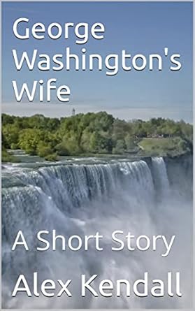 Amazon.com: George Washington's Wife: A Short Story eBook : Kendall ...