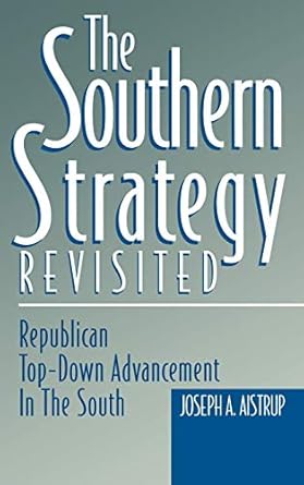 The Southern Strategy Revisited: Republican Top-Down Advancement in the ...