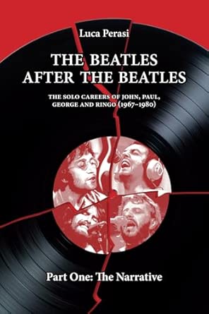 The Beatles after The Beatles. The Solo Careers of John, Paul, George ...
