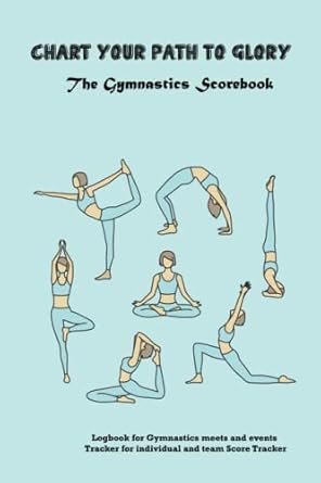 The Gymnastics Scorebook : Chart Your Path to Glory: Logbook for ...