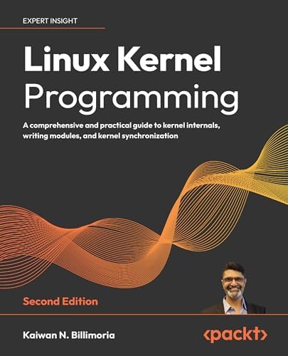 Linux Kernel Programming: A comprehensive and practical guide to kernel internals, writing ...
