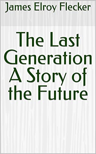 The Last Generation A Story of the Future - Kindle edition by Flecker ...