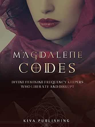 Amazon.com: Magdalene Codes: Divine Feminine Frequency Keepers Who ...