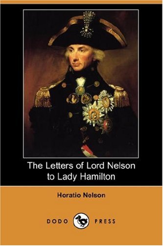The Letters of Lord Nelson to Lady Hamilton (Dodo Press): Nelson ...