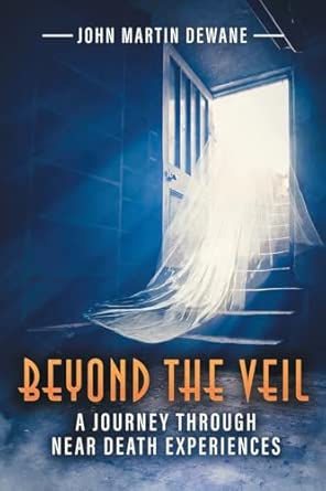 Beyond the Veil: A Journey Through Near Death Experiences (Latest ...
