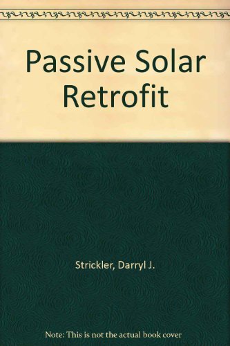 Passive Solar Retrofit: Strickler, Darryl J.: 9780442277192: Amazon.com ...