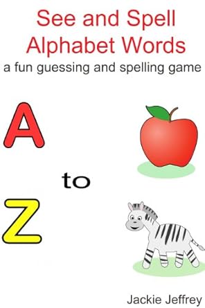 See and Spell Alphabet Words A to Z: a fun guessing and spelling game ...