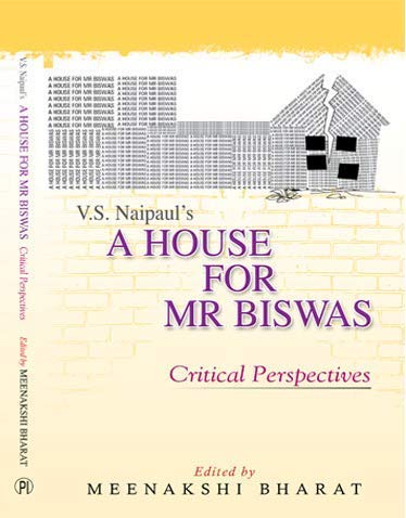 V.S.NAIPAUL'S A HOUSE FOR MR BISWAS CRITICAL PERSPECTIVES: Meenakshi ...