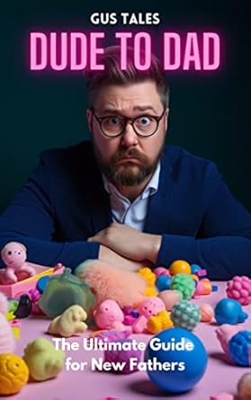 Amazon.com: Dude to Dad: The Ultimate Guide for New Fathers eBook ...