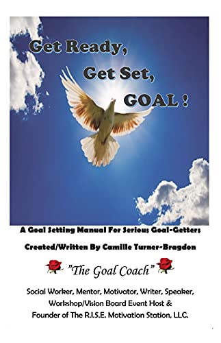 GET READY, GET SET, GOAL!: A Goal-Setting Manual For Serious Goal ...