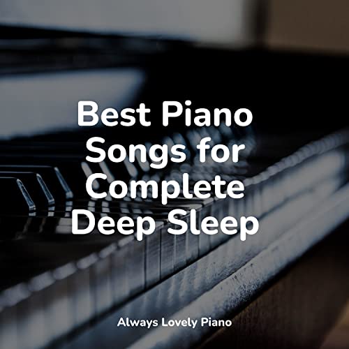 Best Piano Songs for Complete Deep Sleep by Chillout Lounge Relax ...