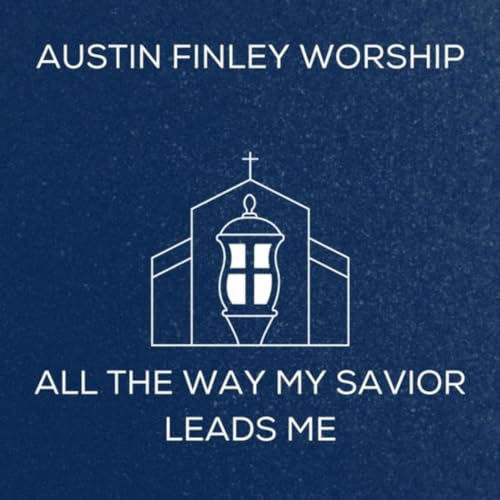 Amazon Music Unlimited - Austin Finley Worship 『All the Way My Savior ...