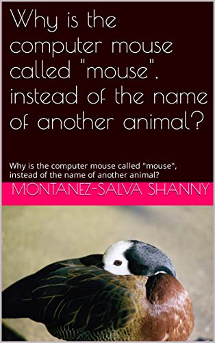 Why is the computer mouse called "mouse", instead of the name of ...