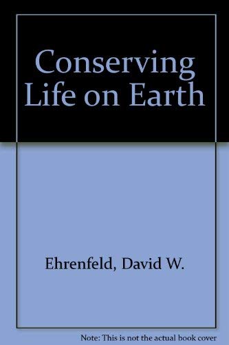 Conserving Life on Earth: David W. Ehrenfeld: 9780195015980: Amazon.com ...