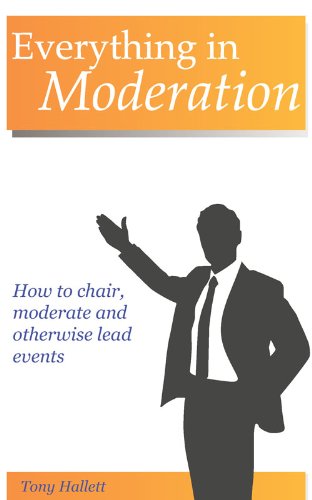Everything in Moderation – How to chair, moderate and otherwise lead ...