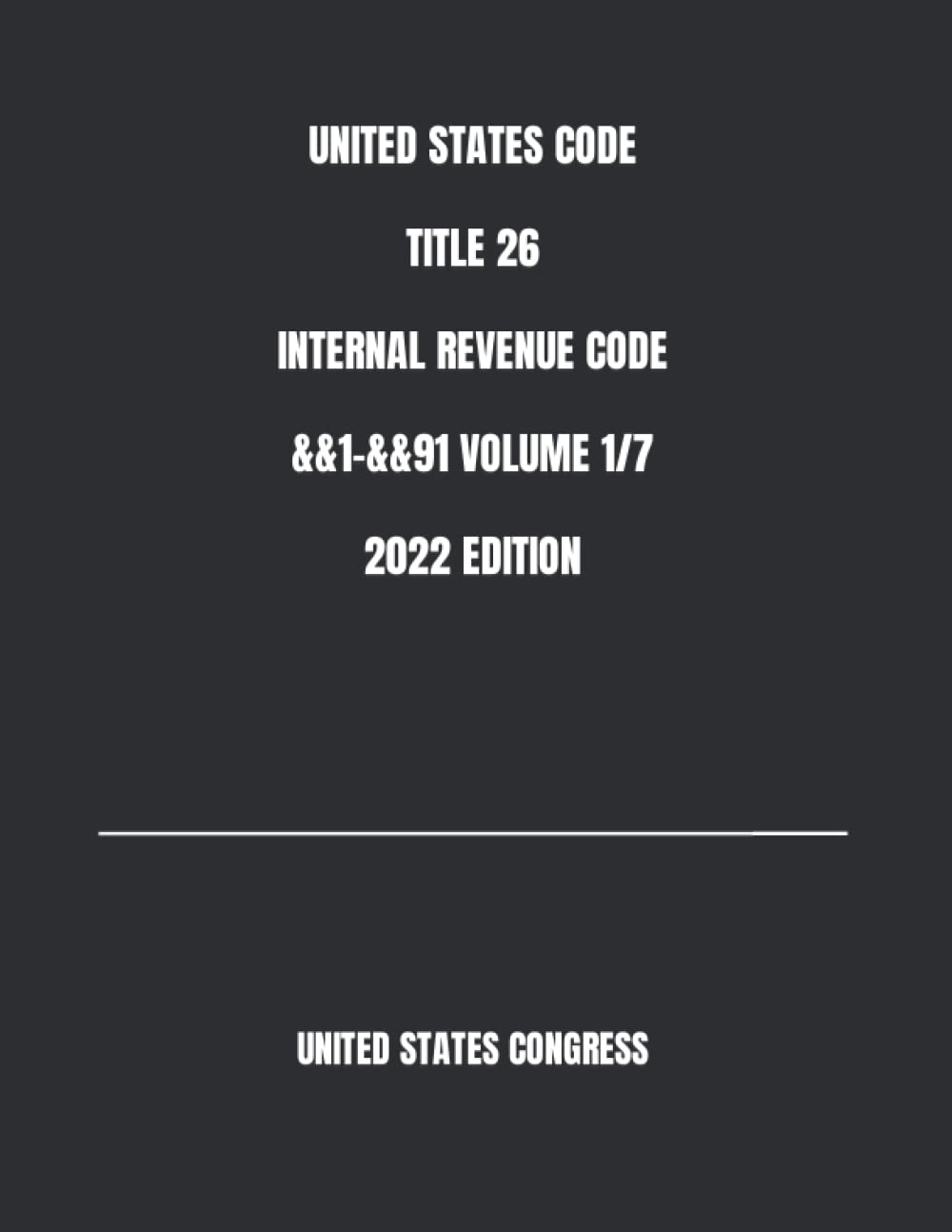 UNITED STATES CODE TITLE 26 INTERNAL REVENUE CODE &1-&91 VOLUME 1/7 ...