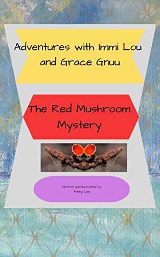 Adventures With Immi Lou and Grace Gnuu: The Red Mushroom Mystery ...