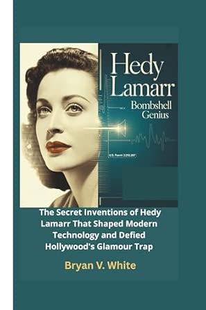 Hedy Lamarr: Bombshell Genius: The Secret Inventions of Hedy Lamarr ...