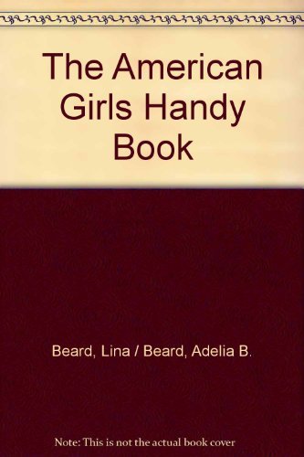 The American Girls Handy Book: Beard, Lina / Beard, Adelia B.: Amazon ...