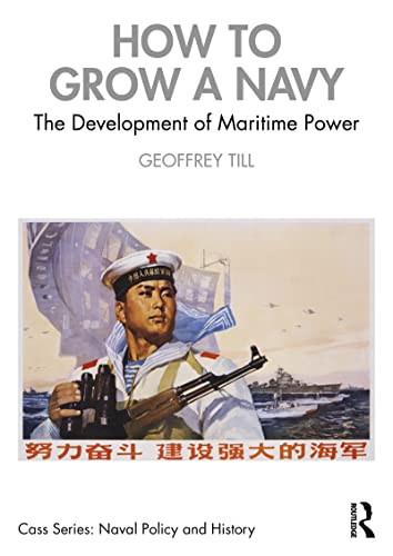 How to Grow a Navy: The Development of Maritime Power (Cass Series ...